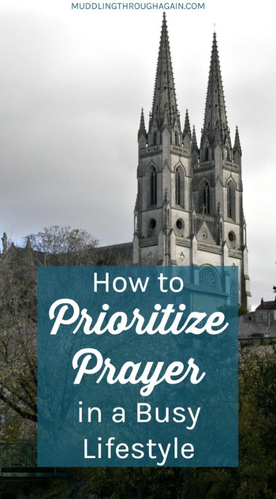 How to Prioritize Prayer in a Busy Lifestyle - Muddling Through Together